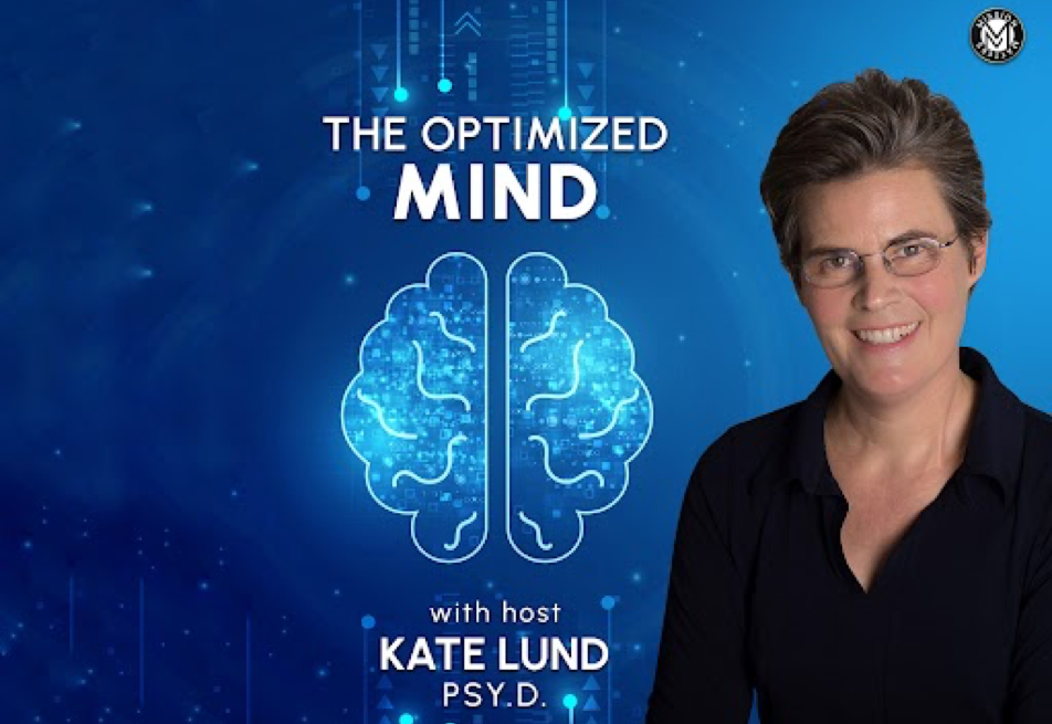 The Optimized Mind Podcast with Dr. Kate Lund Explores the
