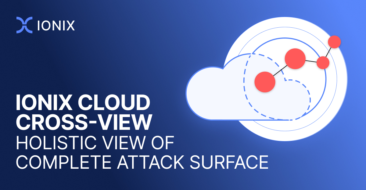 Ionix Launches Attack Surface Cloud Cross View 新浪香港